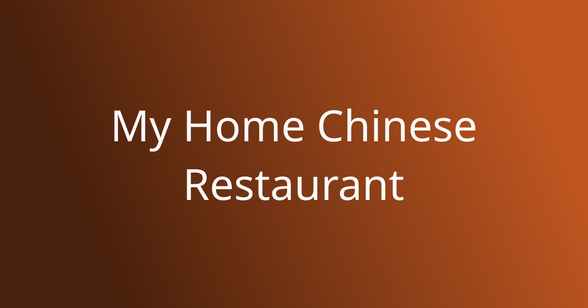 Order Authentic Chinese Online | My Home Chinese Restaurant - Pickup or ...